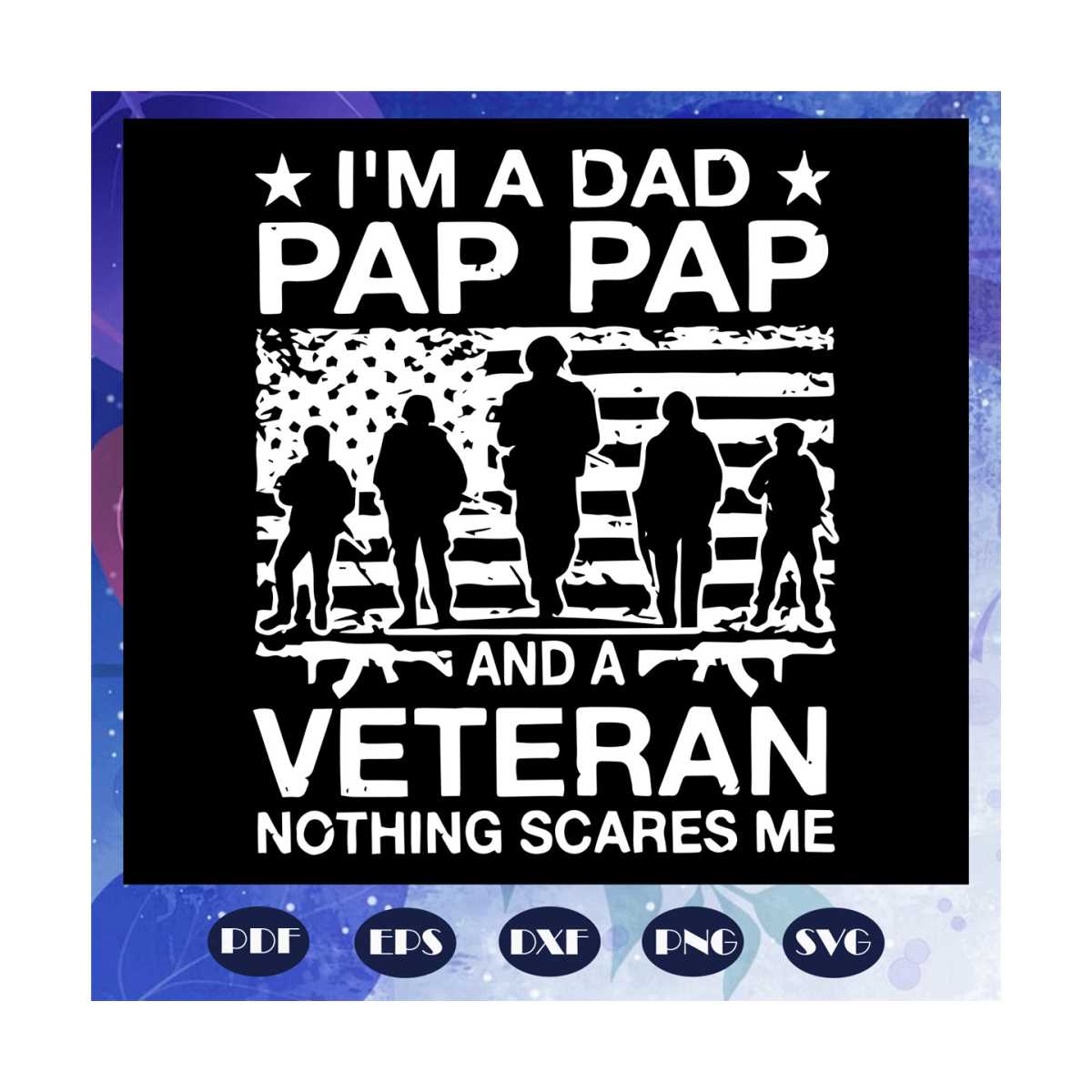 I am a dad pap pap and a veteran nothing scares me svg, fath | Inspire ...