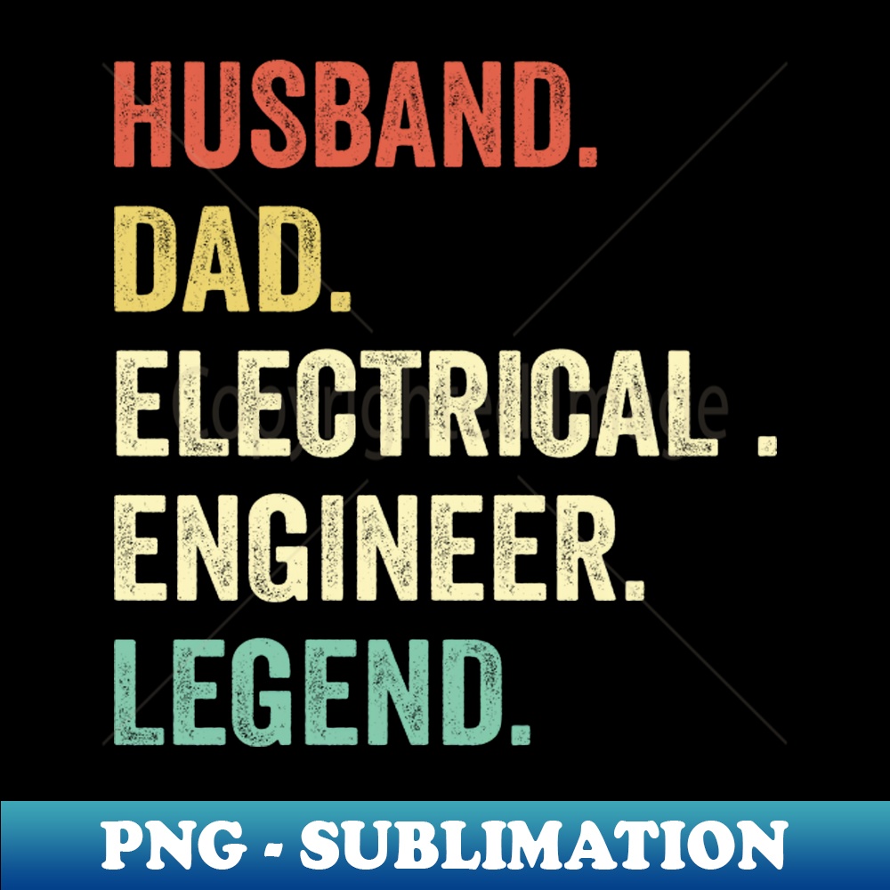 Husband Dad Electrical Engineer Legend - Special Edition Sub - Inspire Uplift