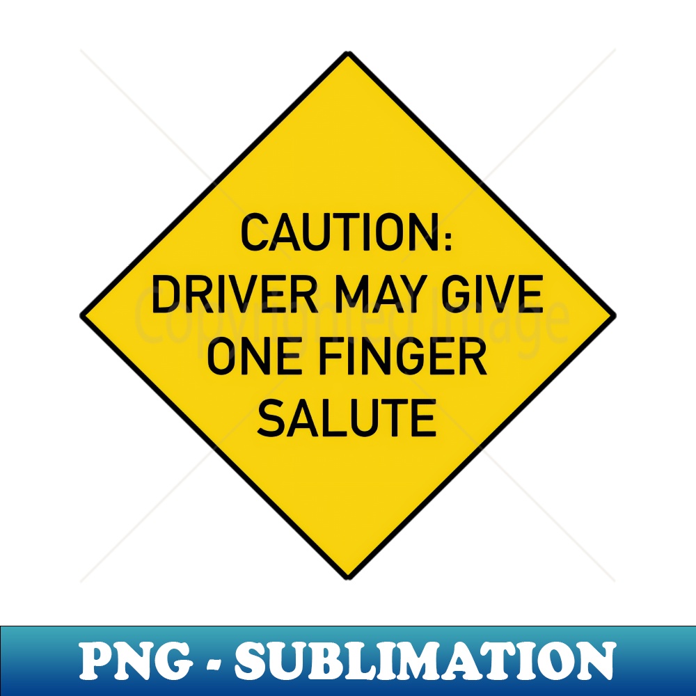 Caution Driver May Give one Finger Salute - Signature Sublim | Inspire ...