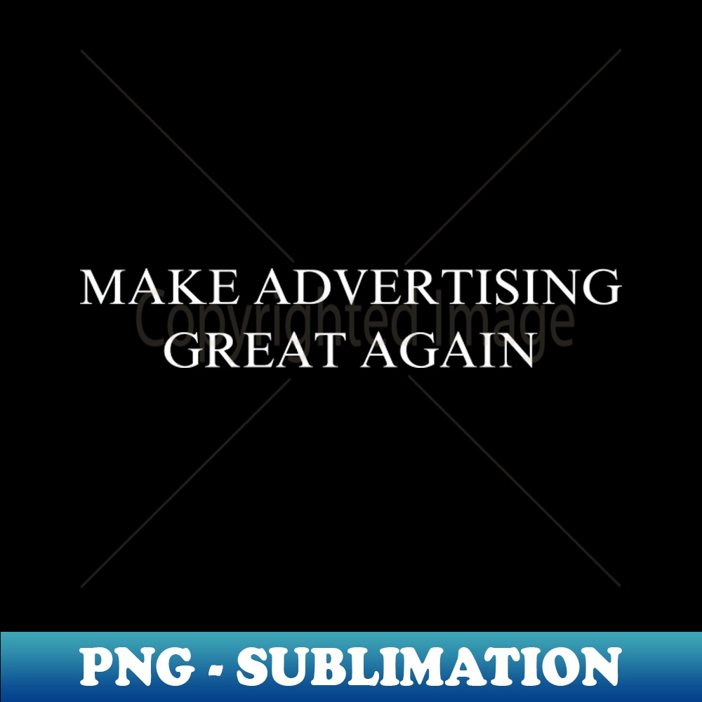 Make Advertising Great Again - Professional Sublimation Digi - Inspire ...