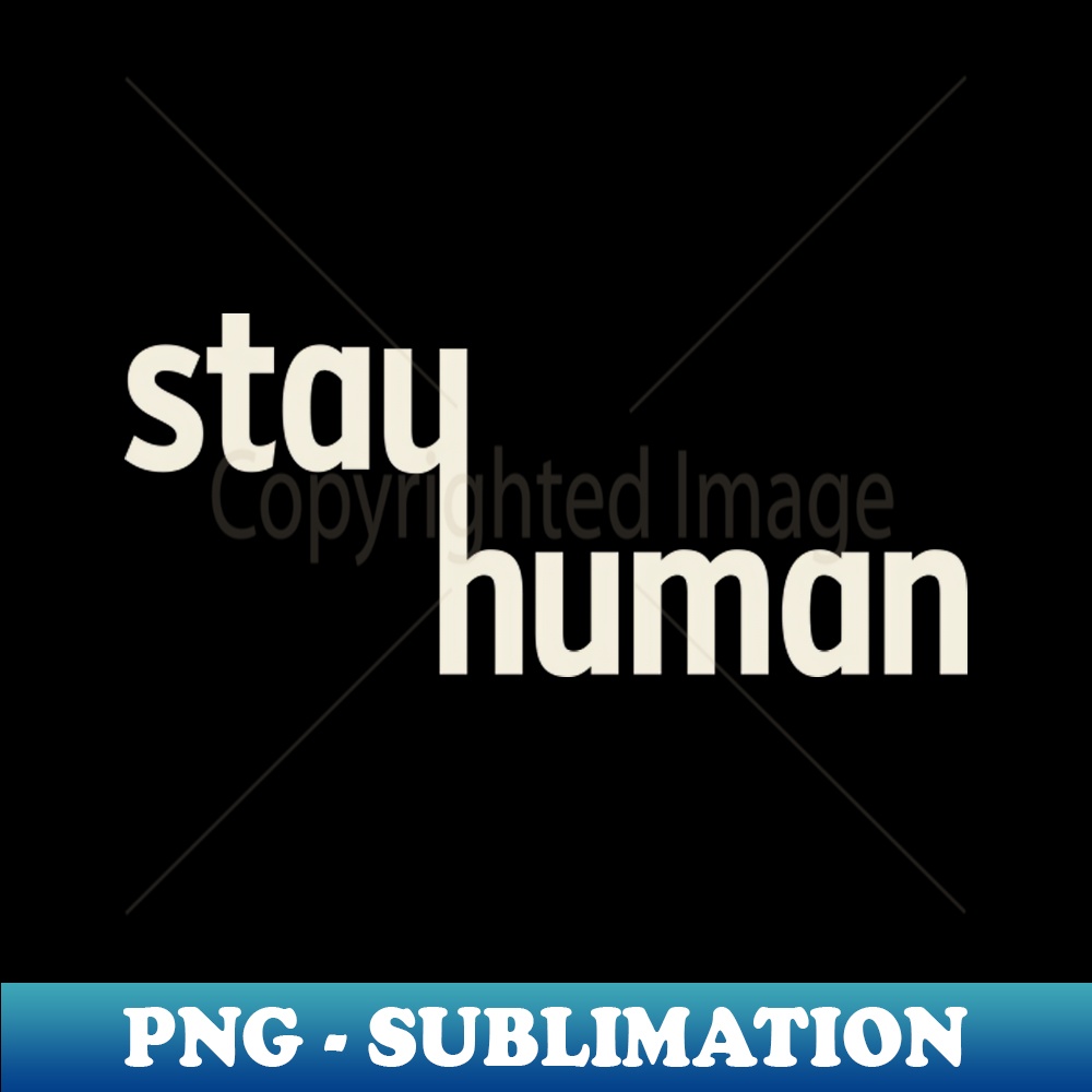 Stay Human - Aesthetic Sublimation Digital File - Unlock Vib | Inspire ...