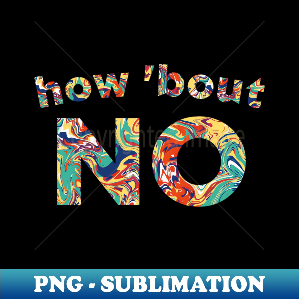 how bout no - Decorative Sublimation PNG File - Stunning Sub | Inspire ...