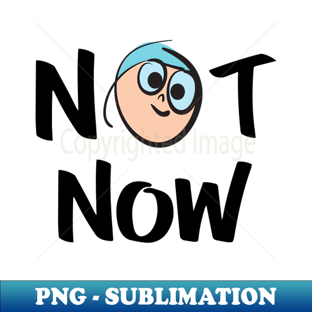 Not Now Cute Kid Art - Trendy Sublimation Digital Download - | Inspire ...