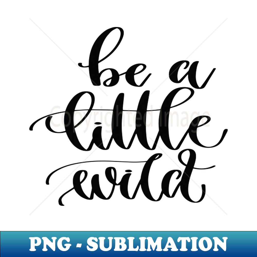 Be A Little Wild - Aesthetic Sublimation Digital File - Perf | Inspire ...