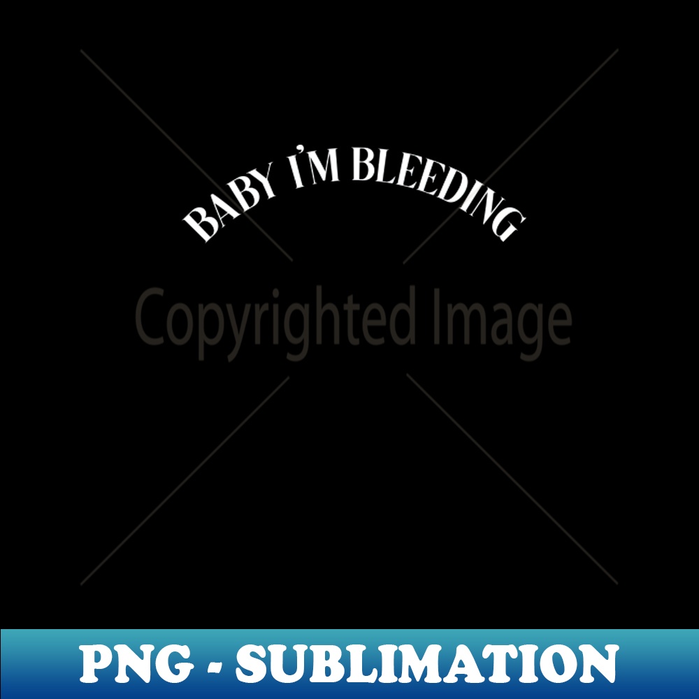 baby Im bleeding - Special Edition Sublimation PNG File - Un | Inspire ...