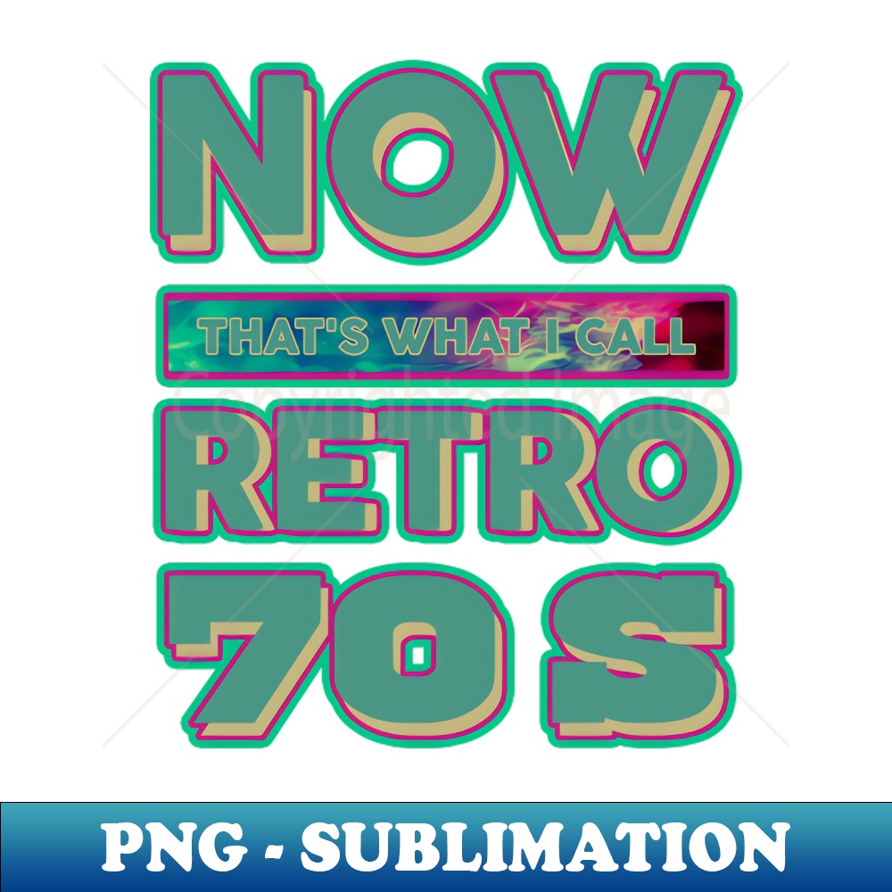 Now Thats What I Call Retro 70S - Decorative Sublimation PNG - Inspire ...