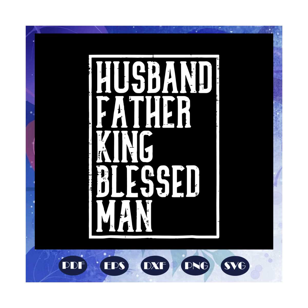 Husband father king blessed man svg, husband svg, fathers da | Inspire ...
