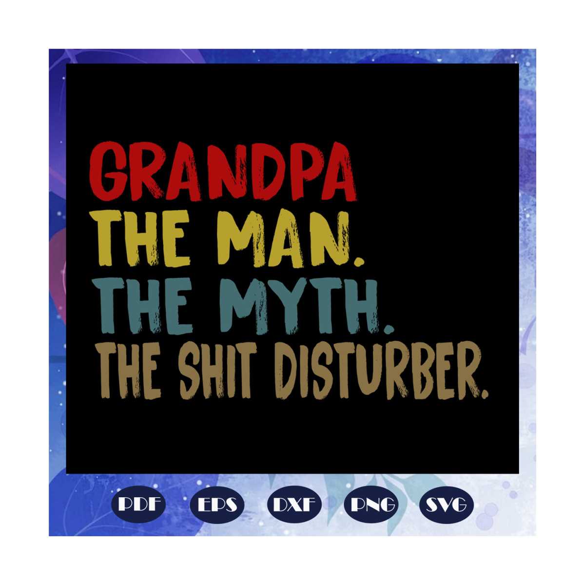 Grandpa the man the myth the shit disturber svg, father svg, | Inspire ...