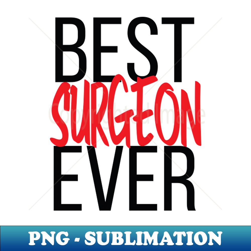 Best Surgeon Ever - Exclusive Sublimation Digital File - Unl - Inspire ...