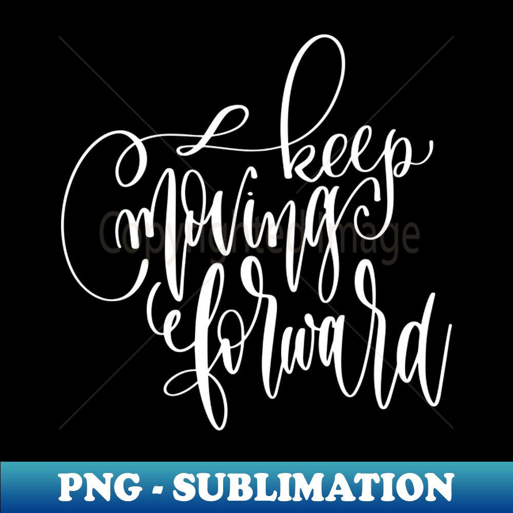 Keep Moving Forward - Stylish Sublimation Digital Download - | Inspire ...