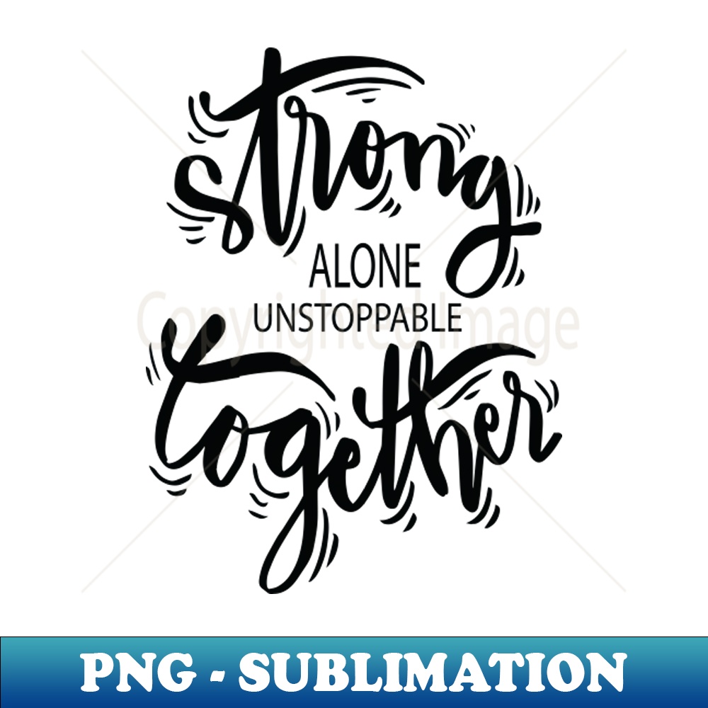 Strong Alone Unstoppable Together - Aesthetic Sublimation Di | Inspire ...