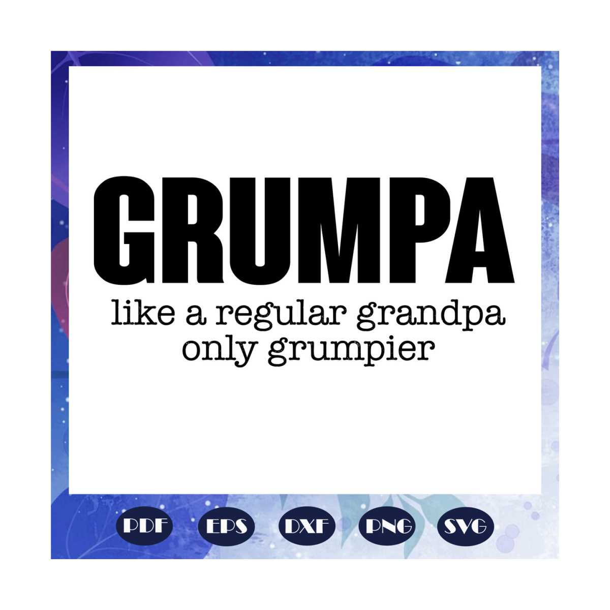 Grumpa Svg, Grumpa Like A Regular Grandpa Only Grumpier Svg, | Inspire ...