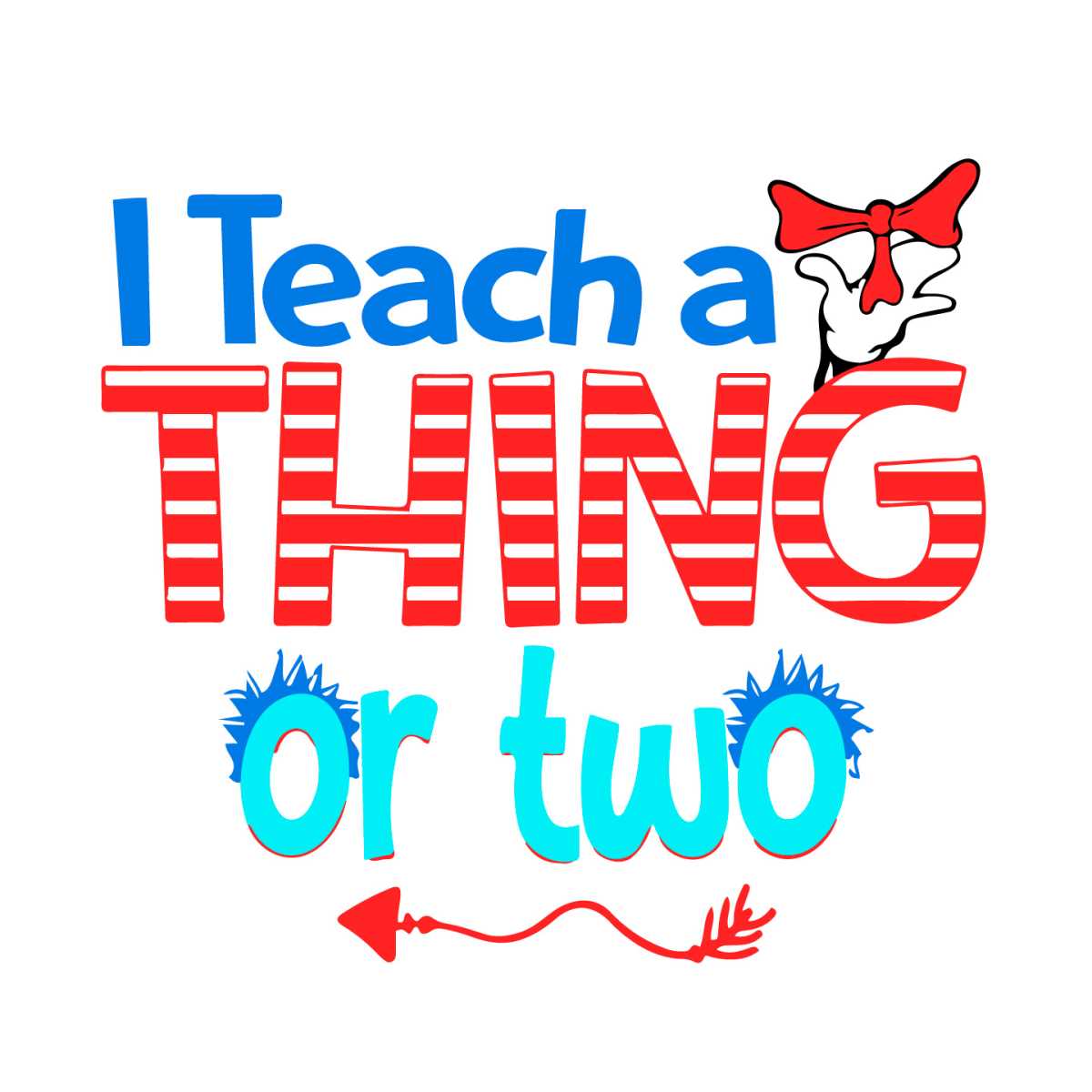 I Teach A Thing Or Two Svg, Dr Seuss Svg, Seuss Svg, A Thing | Inspire ...