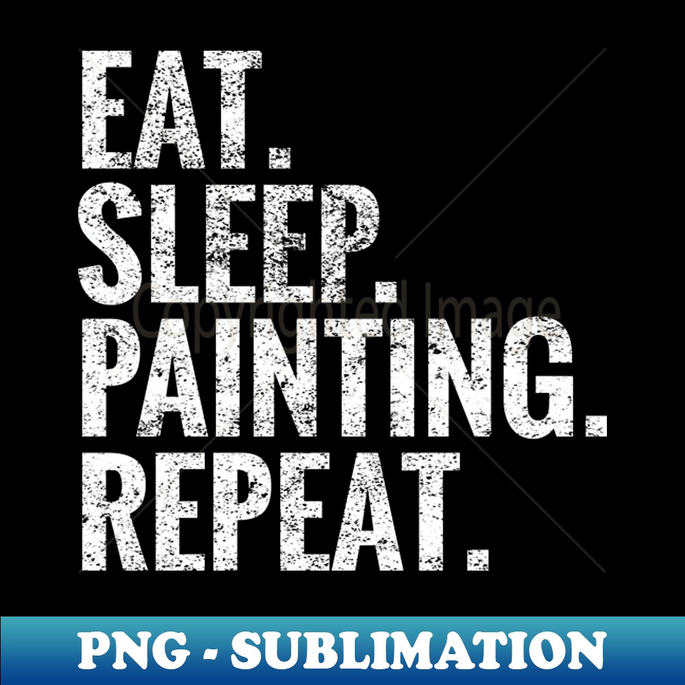 Eat Sleep Painting Repeat - Premium PNG Sublimation File - S - Inspire ...