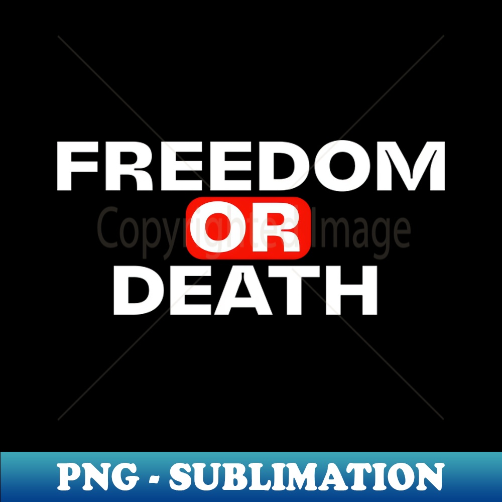 Freedom or death - Modern Sublimation PNG File - Unleash You | Inspire ...