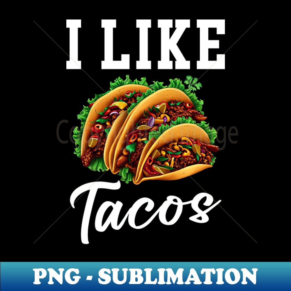 I like Tacos - Signature Sublimation PNG File - Enhance Your - Inspire ...
