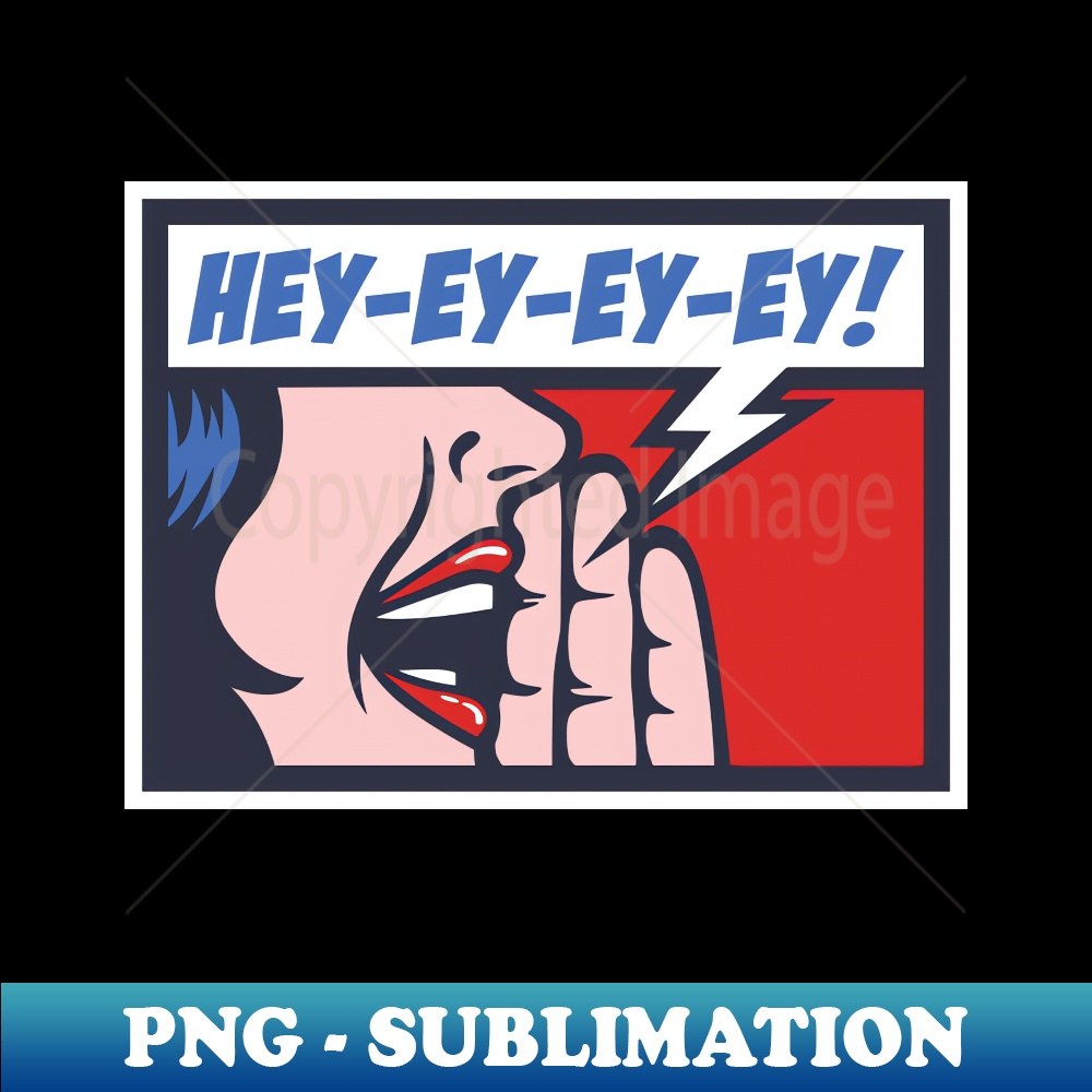 Hey-Ey-EY-Ey - High-Resolution PNG Sublimation File - Stunni | Inspire ...