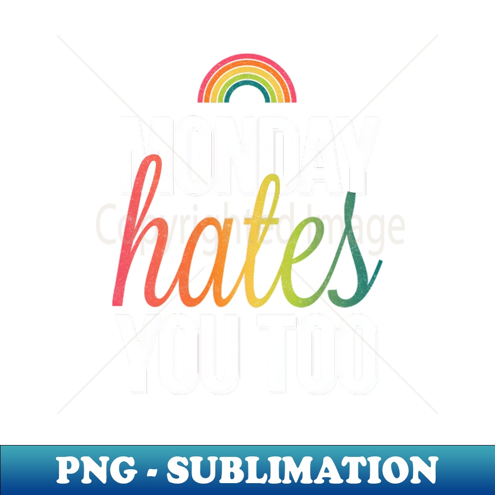 Monday Hates You Too - PNG Transparent Sublimation File - Ca - Inspire ...