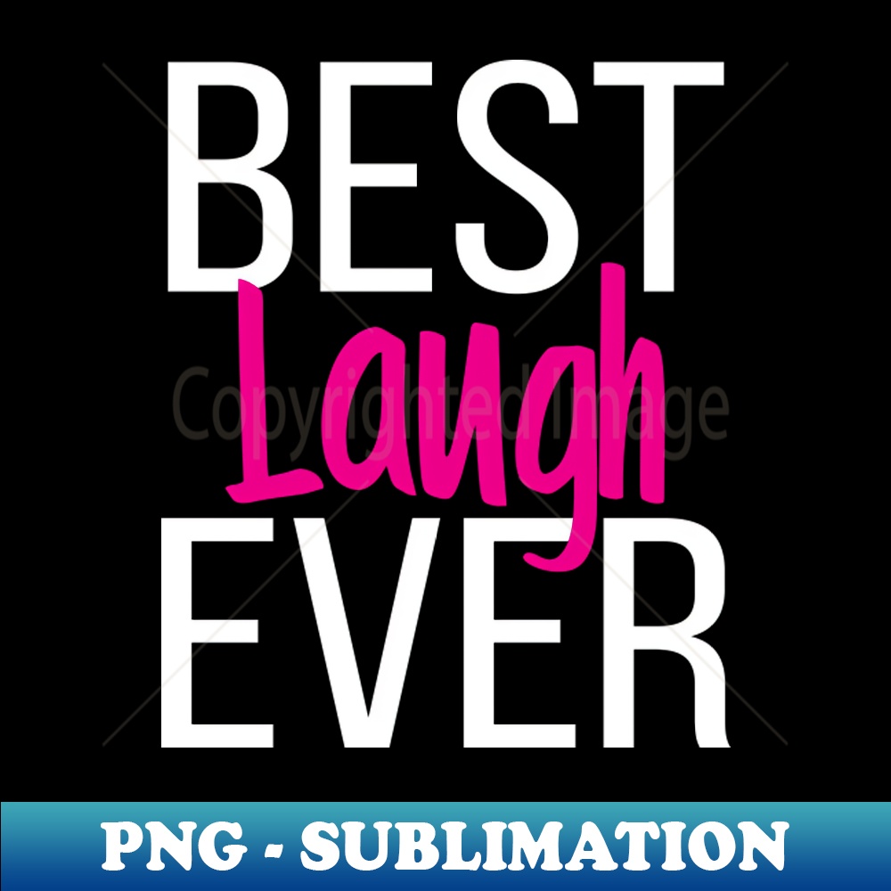 Best Laugh Ever - Digital Sublimation Download File - Perfec | Inspire ...