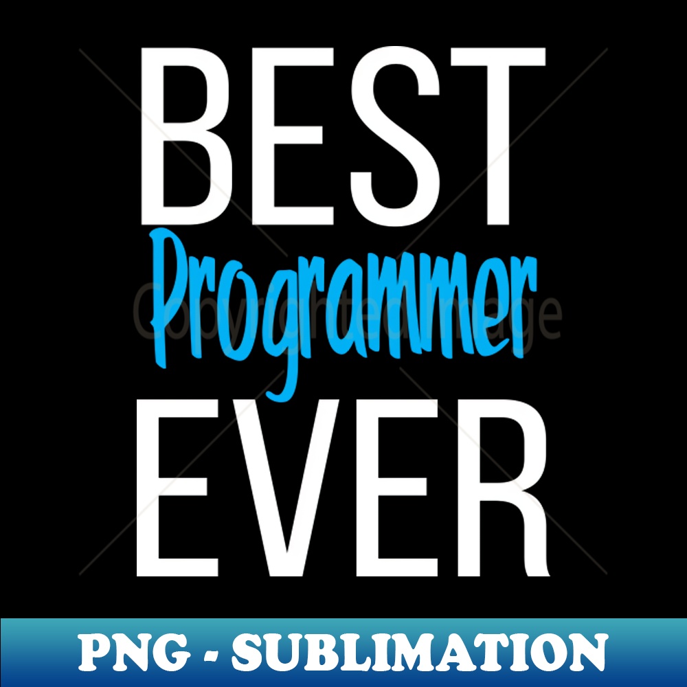 Best Programmer Ever - Special Edition Sublimation PNG File - Inspire Uplift
