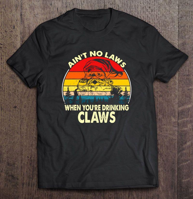 Aint No Laws When Youre Drinking Claws Santa Claus Christmas | Inspire Uplift