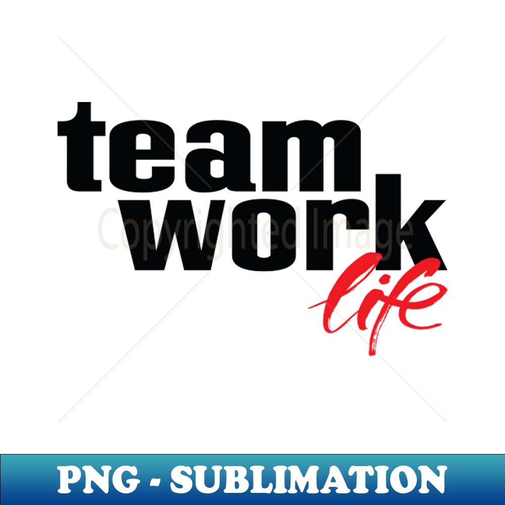Teamwork Life - High-Quality PNG Sublimation Download - Brin | Inspire ...