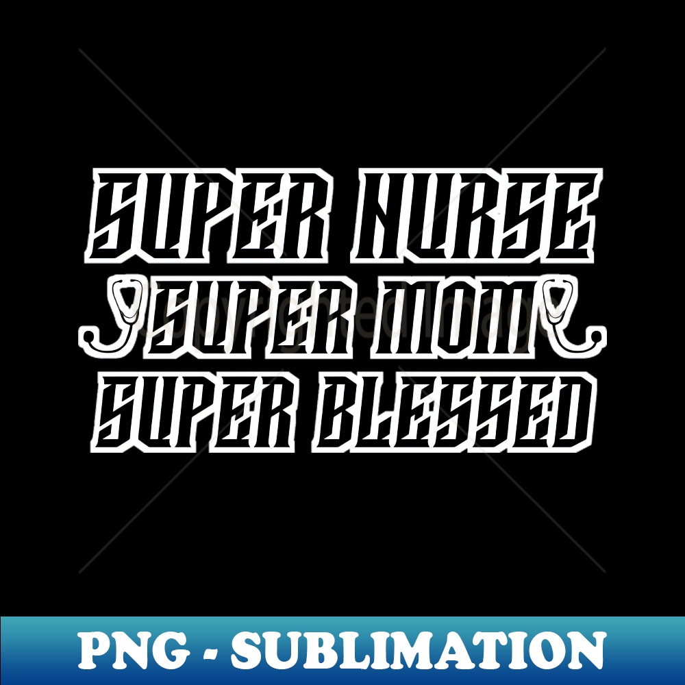 Super Nurse - Super Mom - Super Blessed - nurse mom quotes - | Inspire ...