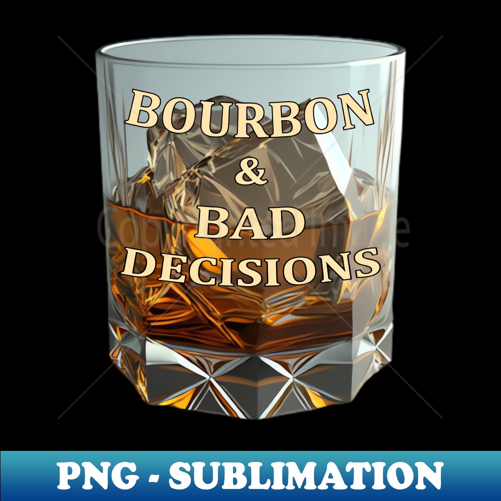Bourbon and Bad Decisions v01 - PNG Transparent Sublimation - Inspire ...