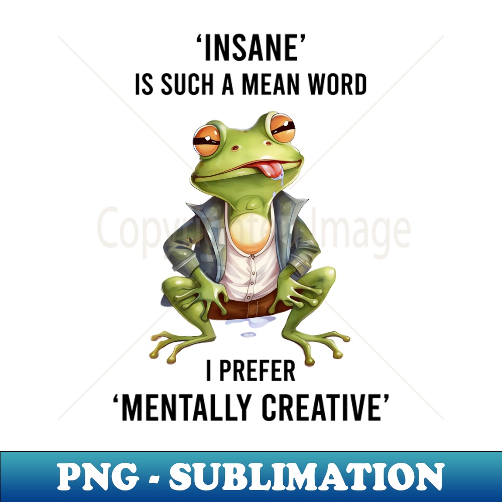 Insane is Such a Mean Word I Prefer Mentally Creative - Aest | Inspire ...