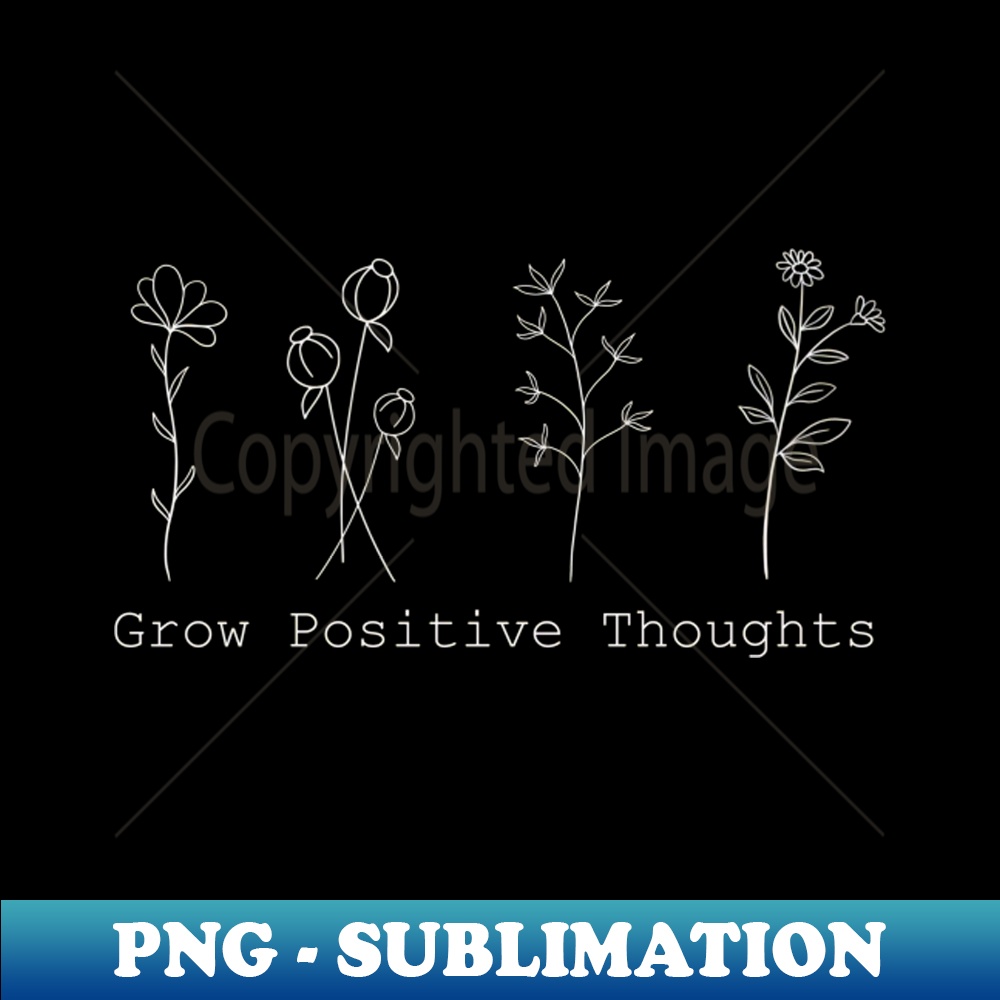 Grow Positive Thoughts Flowers Plants Inspirational Quote Wh | Inspire ...