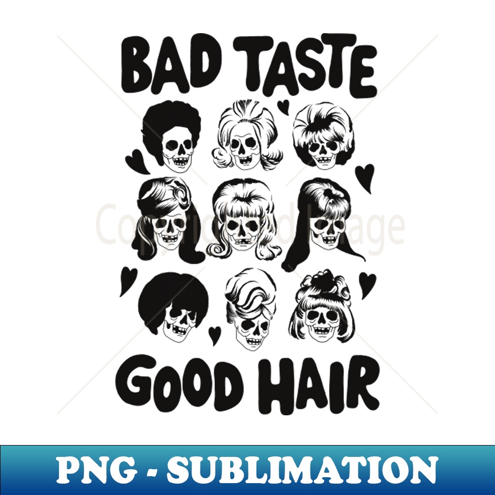 Bad Taste Good Hair by Bad Taste Forever - Retro PNG Sublima | Inspire ...