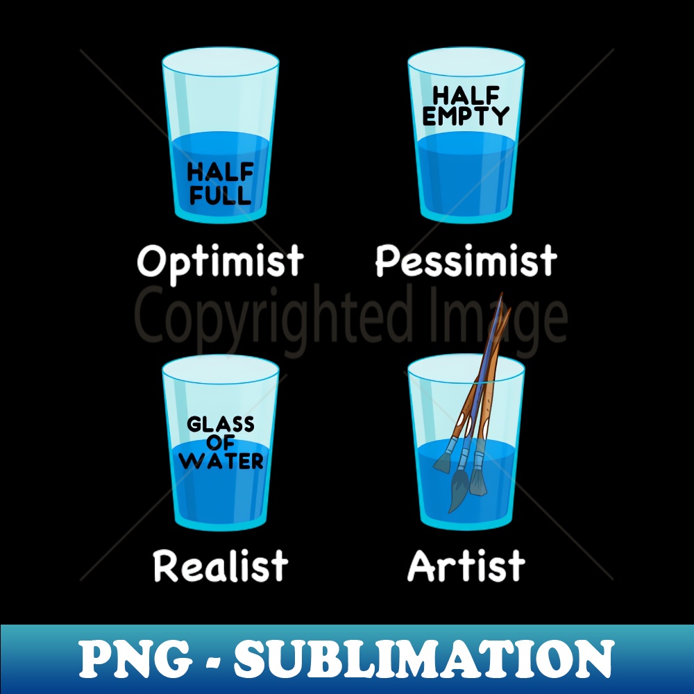 Optimist Pessimist Artist Glass Half Full or Half Empty - St | Inspire ...