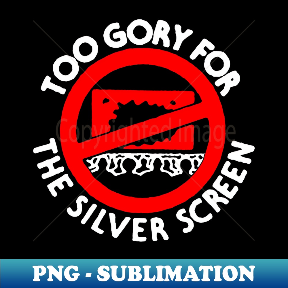 Too Gory For The Silver Screen - Sublimation-Ready PNG File - Inspire ...