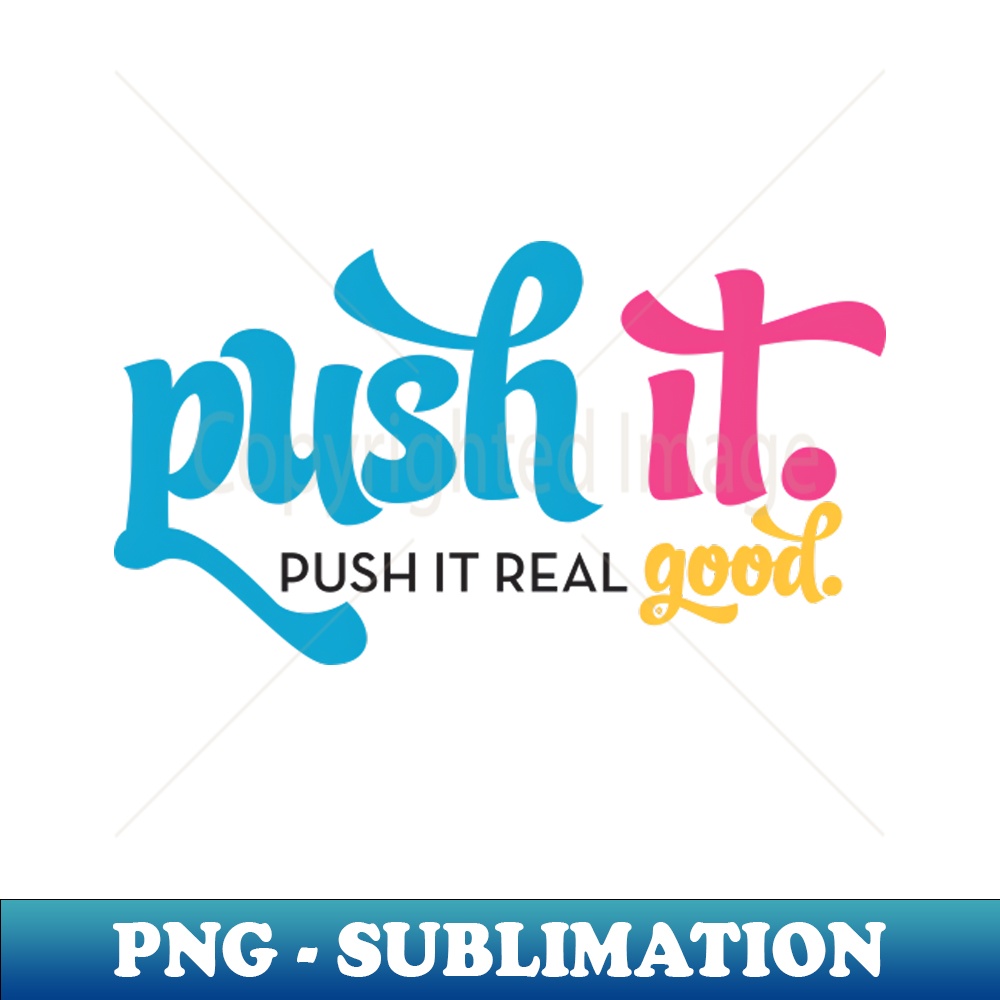 Push It Real Good - Decorative Sublimation PNG File - Bring | Inspire ...