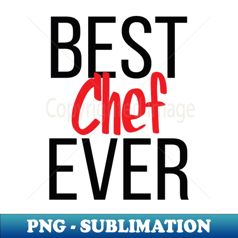 Best Chef Ever - PNG Transparent Sublimation Design - Enhanc | Inspire ...