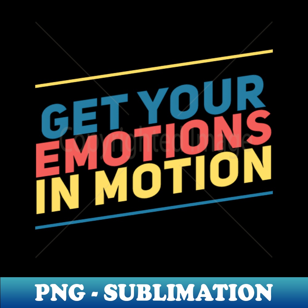 Get your emotions in motion - Instant PNG Sublimation Downlo | Inspire ...