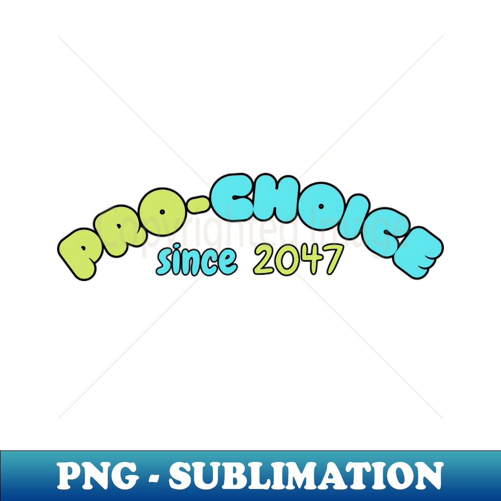 Pro Choice Since 2047 - PNG Sublimation Digital Download - B | Inspire ...