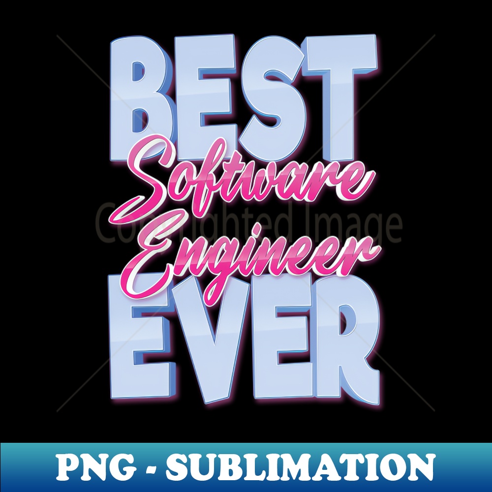Best Software Engineer Ever - PNG Transparent Sublimation De | Inspire ...