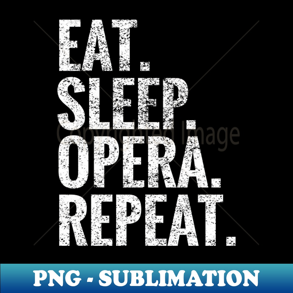 Eat Sleep Opera Repeat - Unique Sublimation PNG Download - E - Inspire ...