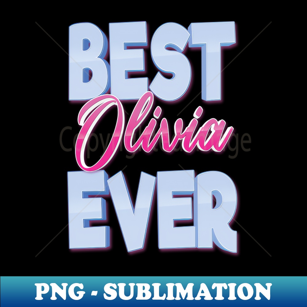 Best Olivia Ever - Sublimation-Ready PNG File - Capture Imag - Inspire ...