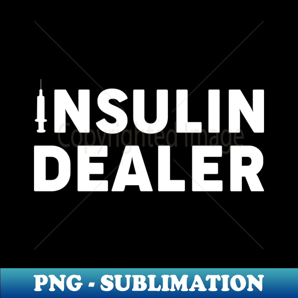 Insulin Dealer - Exclusive Sublimation Digital File - Captur | Inspire ...