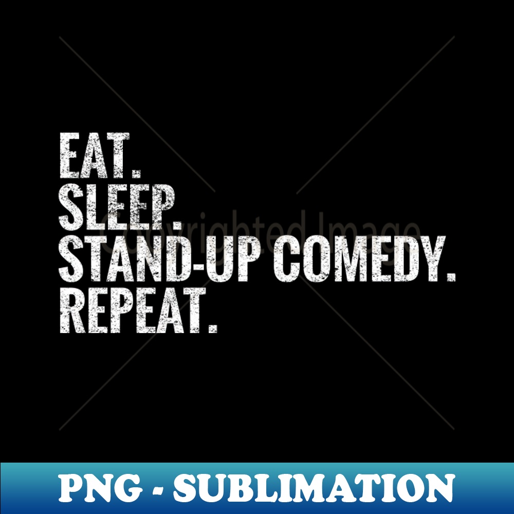 Eat Sleep Stand up comedy Repeat - PNG Transparent Digital D - Inspire ...