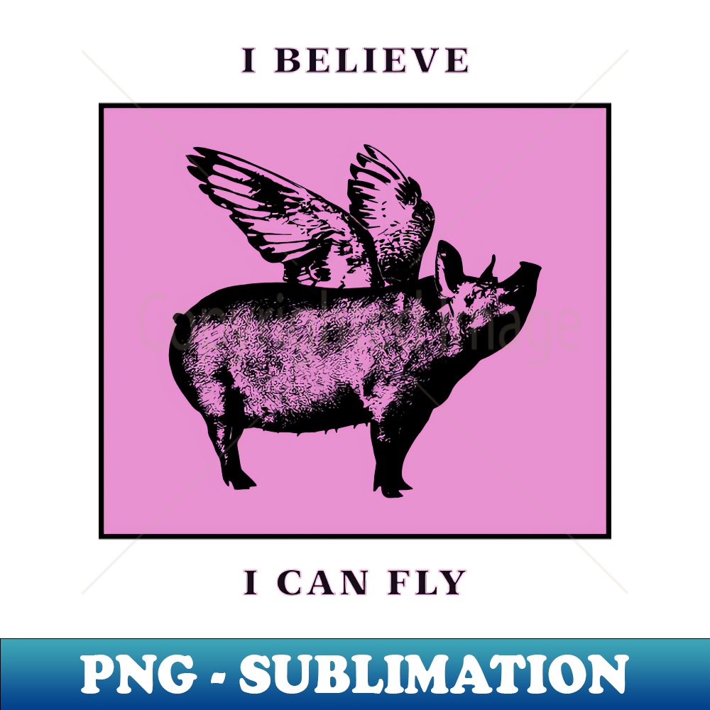 i believe i can fly - Exclusive PNG Sublimation Download - B | Inspire ...