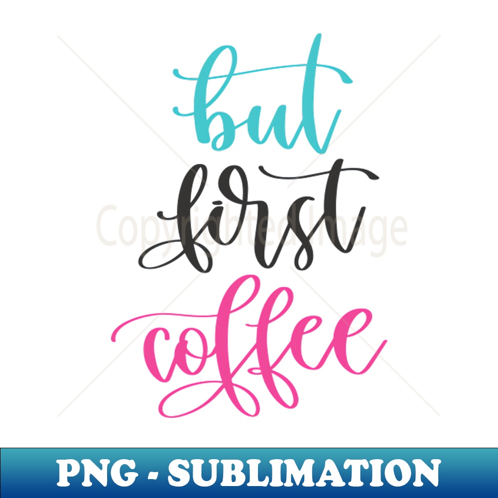 But First Coffee - Vintage Sublimation PNG Download - Boost | Inspire ...