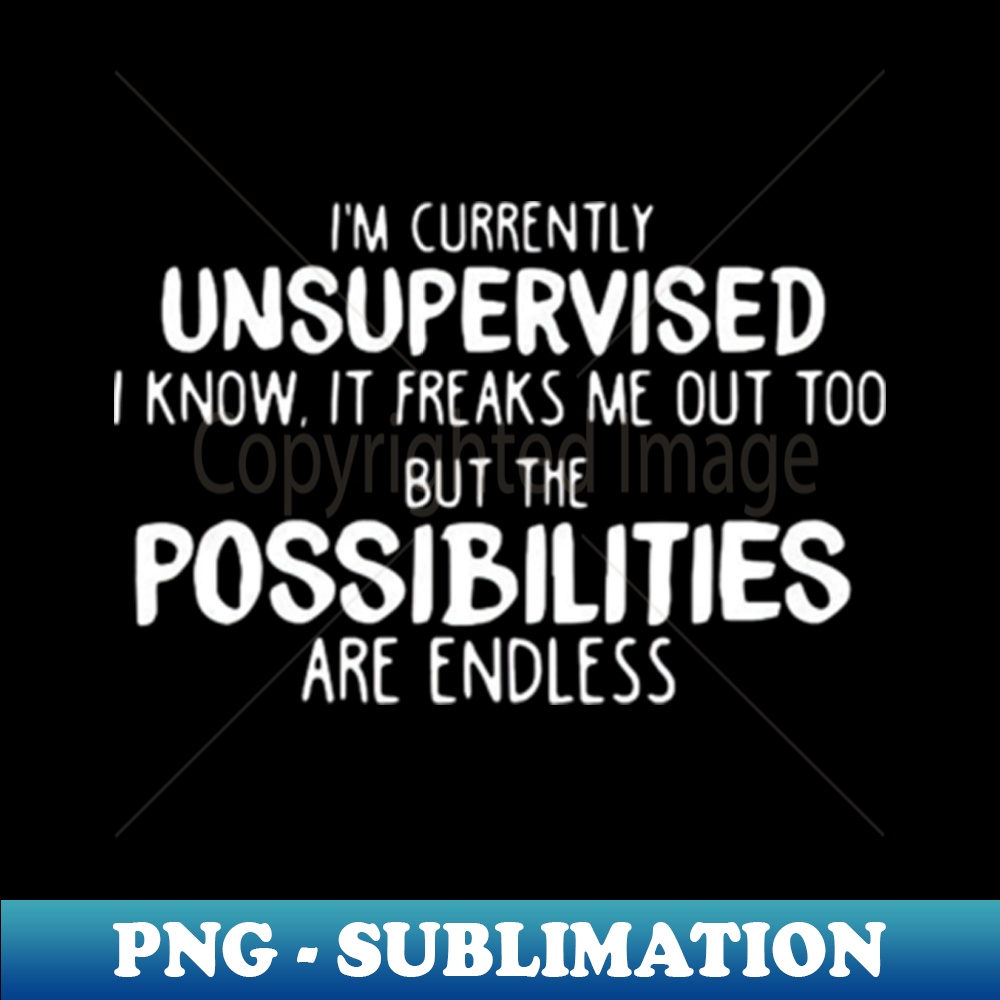 Im Currently UNSUPERVISED - Stylish Sublimation Digital Down | Inspire ...