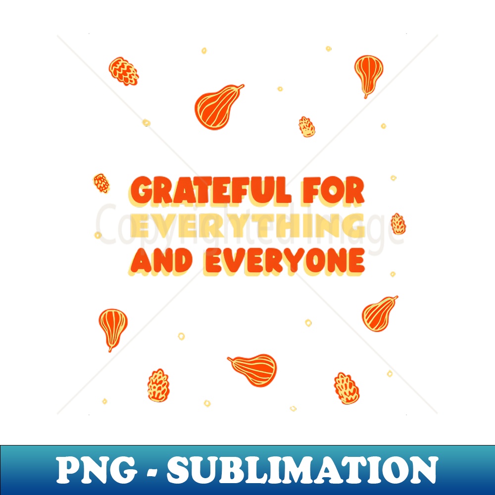 Grateful for everything and everyone - PNG Transparent Subli | Inspire ...