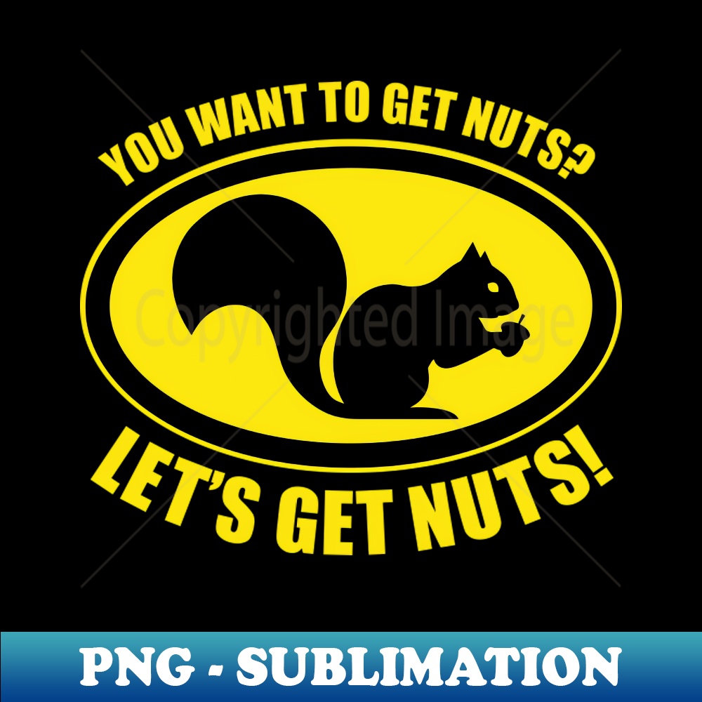 You Want to Get Nuts - Exclusive PNG Sublimation Download - | Inspire ...