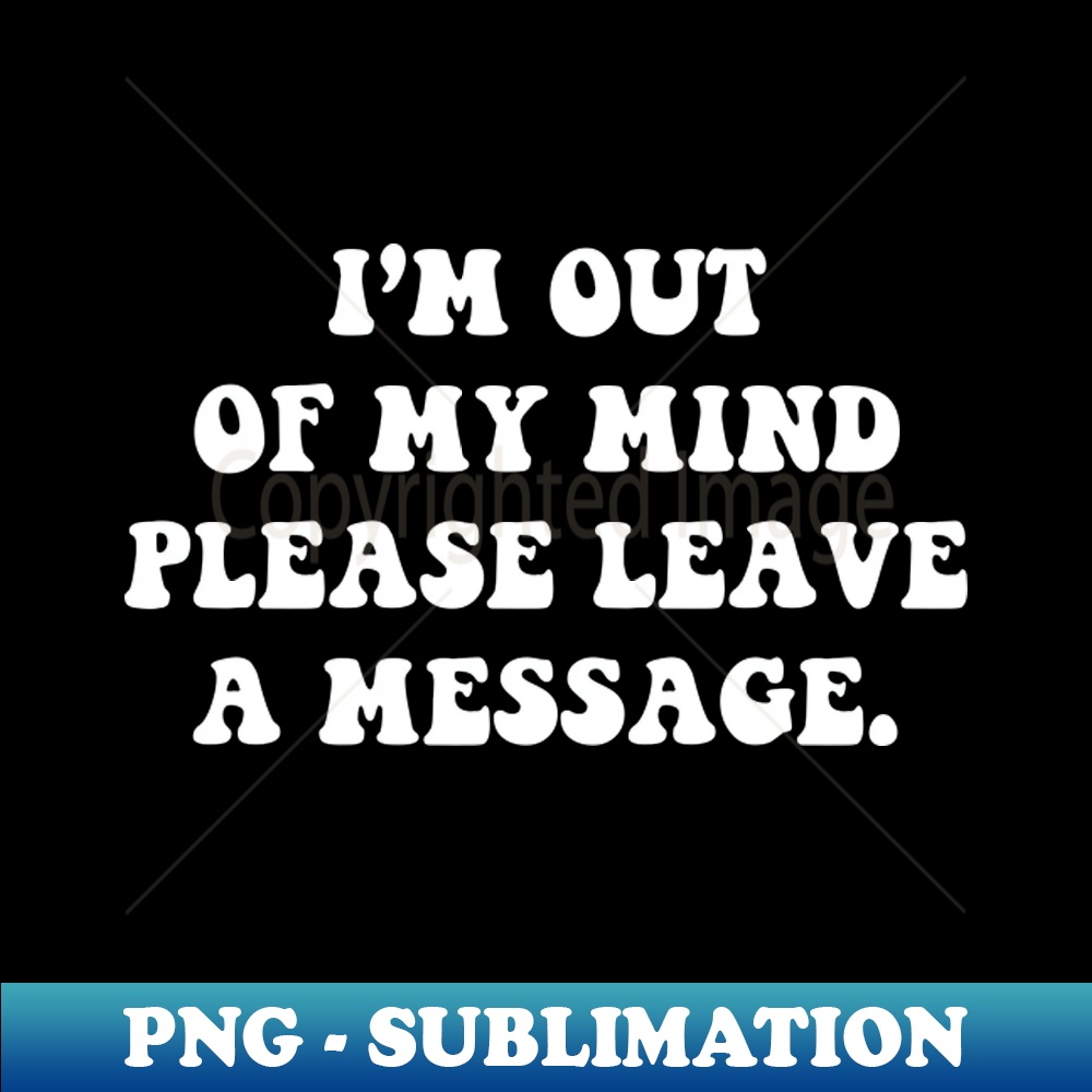 Im out of my mind please leave a message - white text - Uniq | Inspire ...