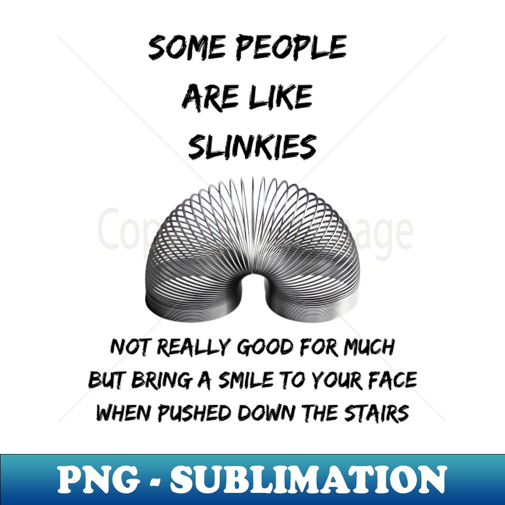 Some People are Like Slinkies - Premium PNG Sublimation File | Inspire ...
