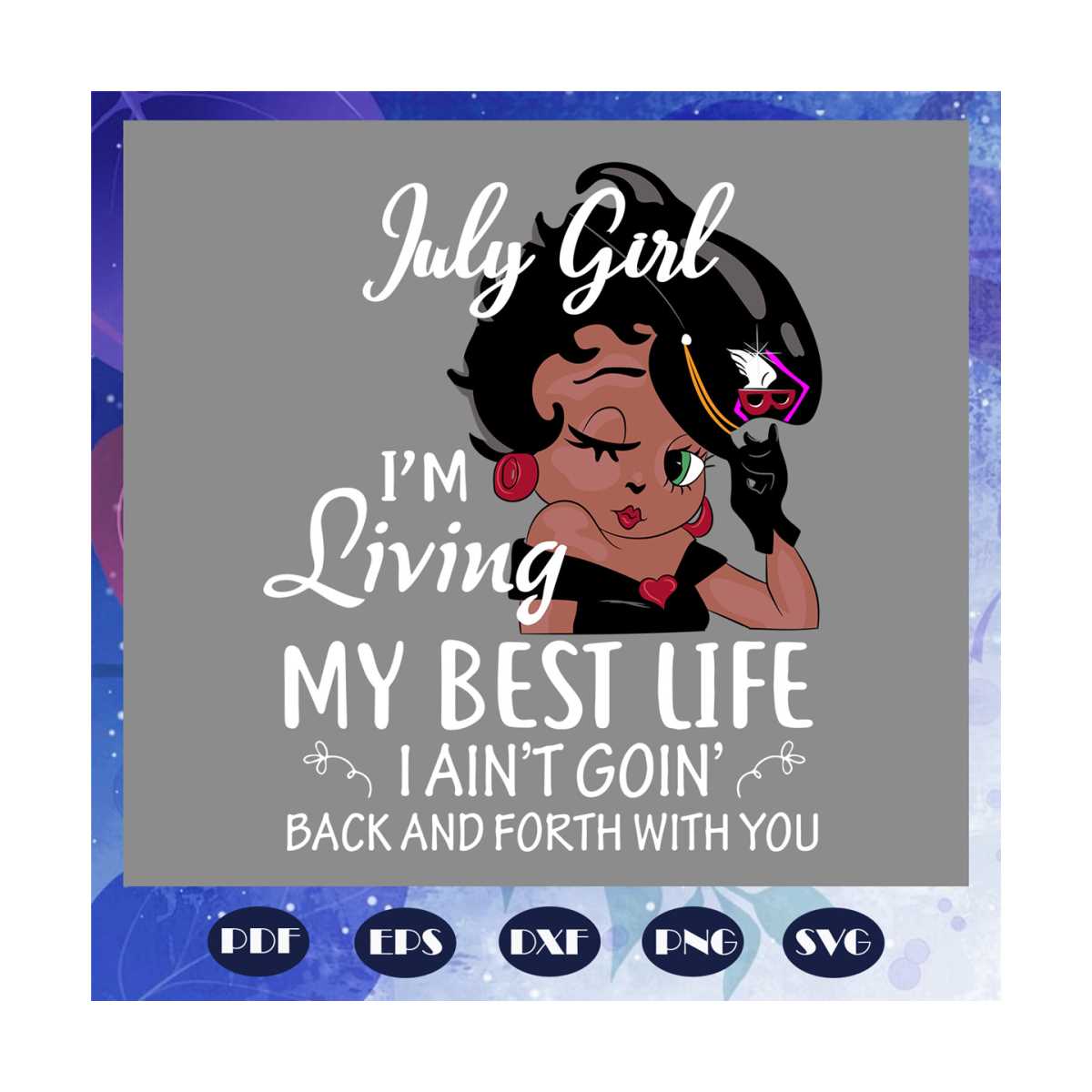 July girl svg, Im living my best life svg, Born In July, Jul - Inspire ...